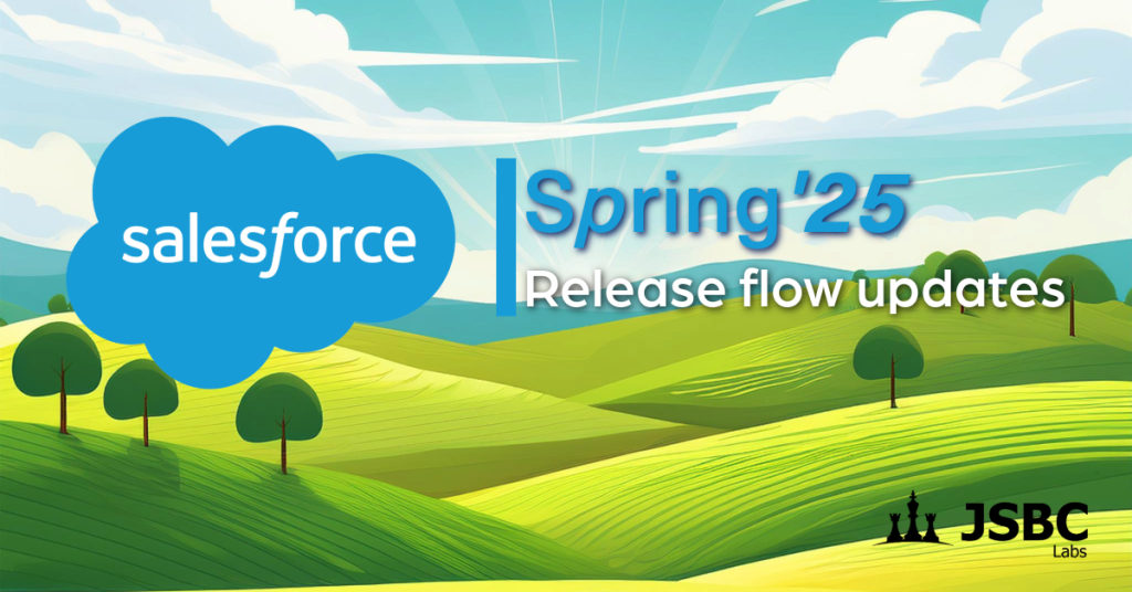 Prepare For Salesforce Spring 25 Key Updates And Impacts Jsbc Labs